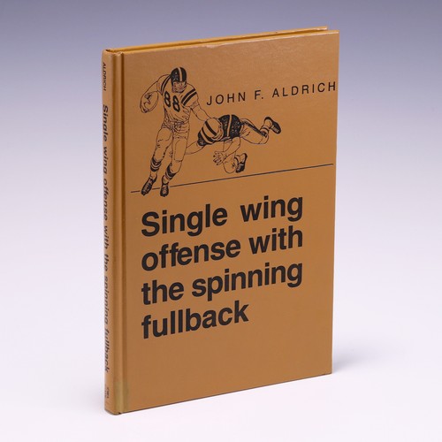 Single Wing Offense With the Spinning Fullback by John F. Aldrich; G++ ...