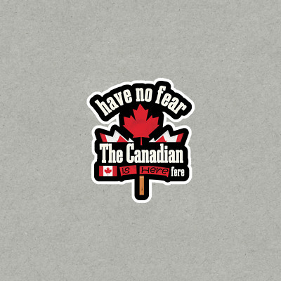 The Canadian is Here Fere Have No Fear Maple Leaf Sticker #4169 | eBay