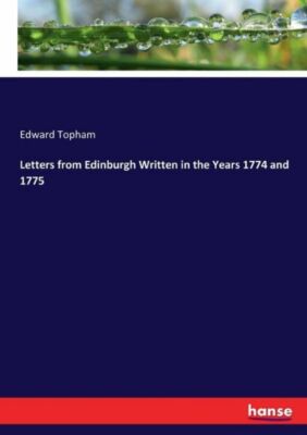 Letters from Edinburgh Written in the Years 1774 and 1775 9783337405342 ...