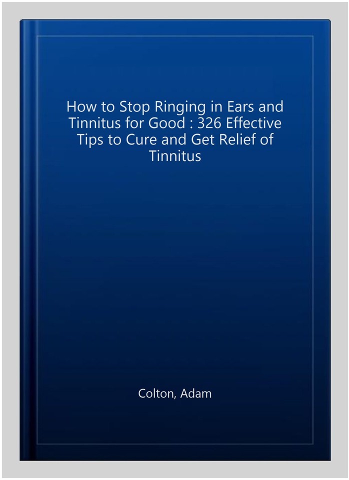 How to Stop Ringing in Ears and Tinnitus for Good : 326 Effective Tips ...