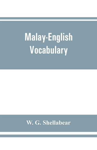 Malay-English vocabulary, containing over 7000 Malay words or phrases ...