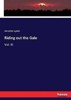 Riding out the Gale: Vol. III by Annette Lyster (Paperback, 2017) for ...