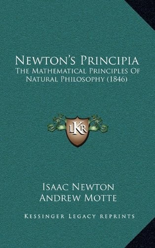 NEWTON'S PRINCIPIA: THE MATHEMATICAL PRINCIPLES OF NATURAL By Isaac ...