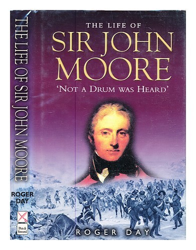 DAY, ROGER WILLIAM The life of Sir John Moore : not a drum was heard ...