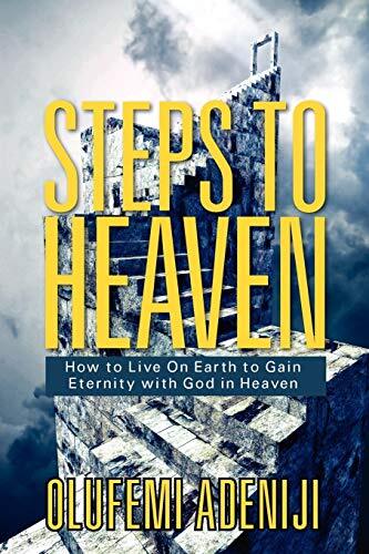 Steps to Heaven: How to Live On Earth to Gain Eternity with God in ...