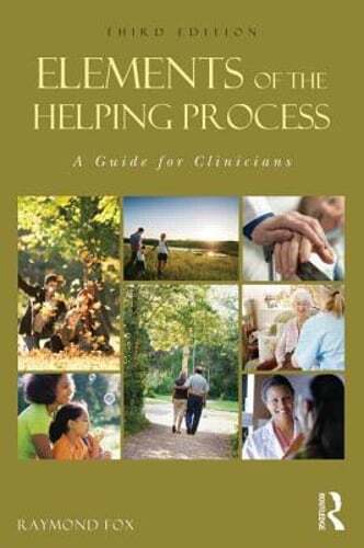 Elements of the Helping Process: A Guide for Clinicians by Raymond Fox ...