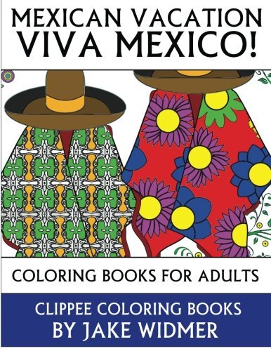 MEXICAN VACATION: VIVA MEXICO!: COLORING BOOKS FOR ADULTS By Jake ...