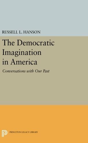 The Democratic Imagination in America: Conversa, Hanson+= 9780691611372 ...