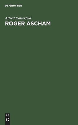 Roger Ascham: Sein Leben Und Seine Werke. Mit Besonderer Ber ...