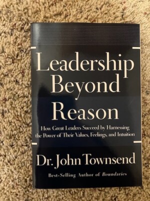 Leadership Beyond Reason : How Great Leaders Succeed by Harnessing the ...
