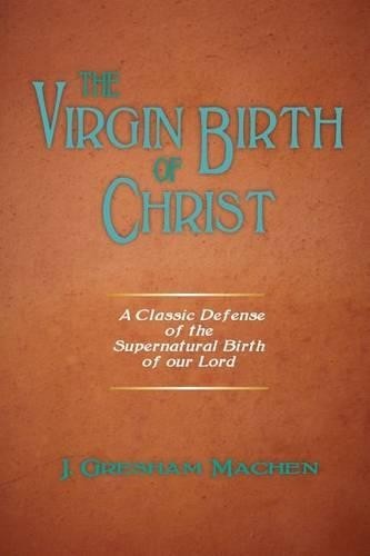 J Gresham Machen The Virgin Birth of Christ (Tapa blanda) 9781599252650 ...