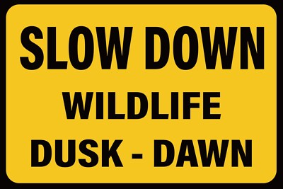 SLOW DOWN WILDLIFE DUSK - DAWN SIGN - VARIOUS BOARD SIGNAGE OPTIONS ...