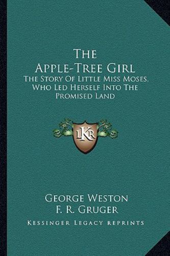 Apple-Tree Girl : The Story of Little Miss Moses, Who Led Herself into ...
