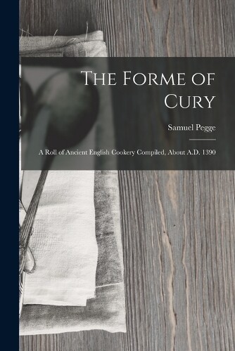Samuel Pegge The Forme of Cury (Poche) 9781015402416 | eBay