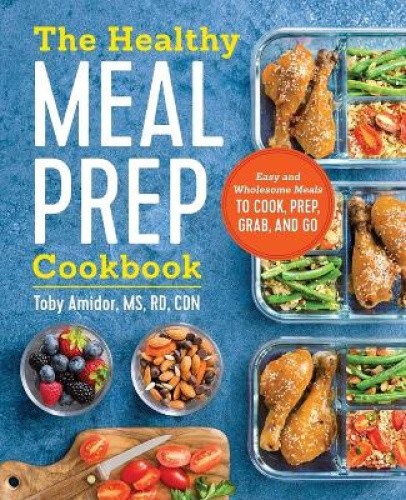The Healthy Meal Prep Cookbook: Easy and Wholesome Meals to Cook, Prep ...