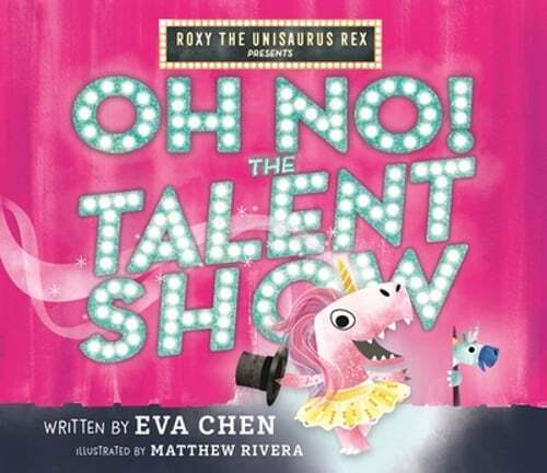 Roxy the Unisaurus Rex Presents: Oh No! the Talent Show by Eva Chen ...