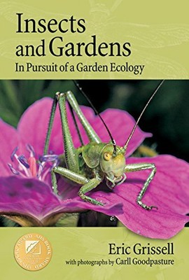 Insects and Gardens: In Pursuit of a Garden Ecology by E.E. Grissell ...