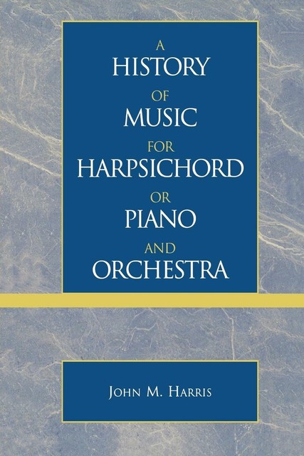 A History of Music for Harpsichord or Piano and Orchestra von John M. Harris (1997, Taschenbuch ...