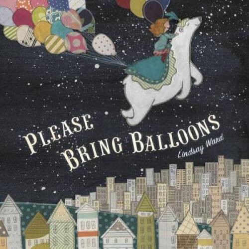 Please Bring Balloons - Hardcover By Ward, Lindsay - GOOD 9780803738782 ...