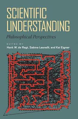 Scientific Understanding: Philosophical Perspectives by Sabina Leonelli ...