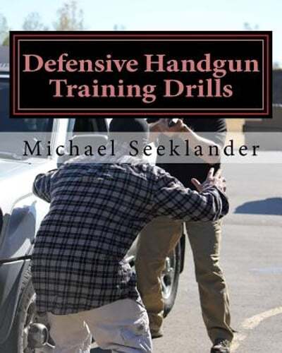 Defensive Handgun Training Drills by Michael Seeklander: New 9781481020220| eBay