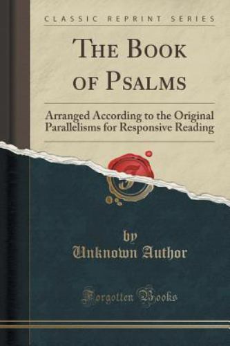Book of Psalms : Arranged According to the Original Parallelisms for Responsive Reading (Classic ...