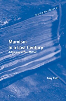 Marxism in a Lost Century: A Biography of Paul Mattick: 80 (New) | eBay
