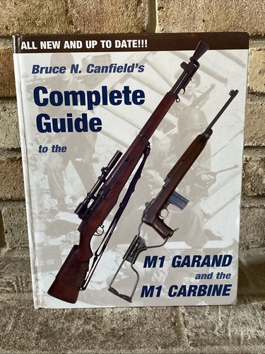 Bruce N. Canfield's Complete Guide to the M1 Garand and the M1 Carbine ...