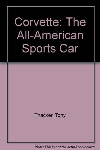 Corvette: The All-American Sports Car By Tony Thacker, Mike Key | eBay