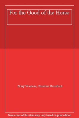 For the Good of the Horse-Mary Wanless, Christine Bousfield | eBay UK