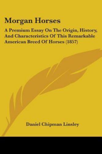 Morgan Horses : A Premium Essay on the Origin, History, and ...