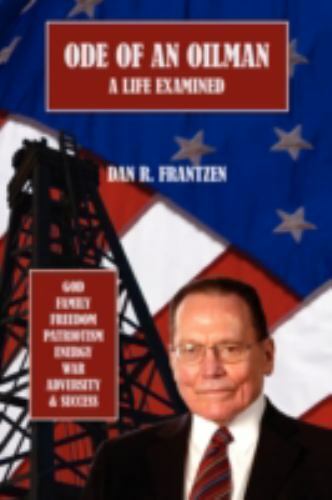 Ode of an Oilman : A Life Examined by Dan R. Frantzen-- hardcover book ...