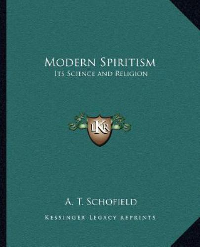 Modern Spiritism : Its Science and Religion by A. T. Schofield (2010 ...