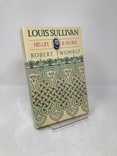 Louis Sullivan His Life and Work by Robert Twombly First 1st Edition LN ...