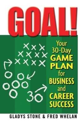 Goal!: Your 30-Day Game Plan for Business and Career Success by Gladys ...