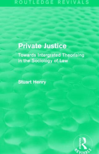 Routledge Revivals Ser.: Private Justice : Towards Integrated ...