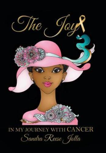 The Joy: In My Journey with Cancer - Hardcover By Jolla, Sandra Reese ...