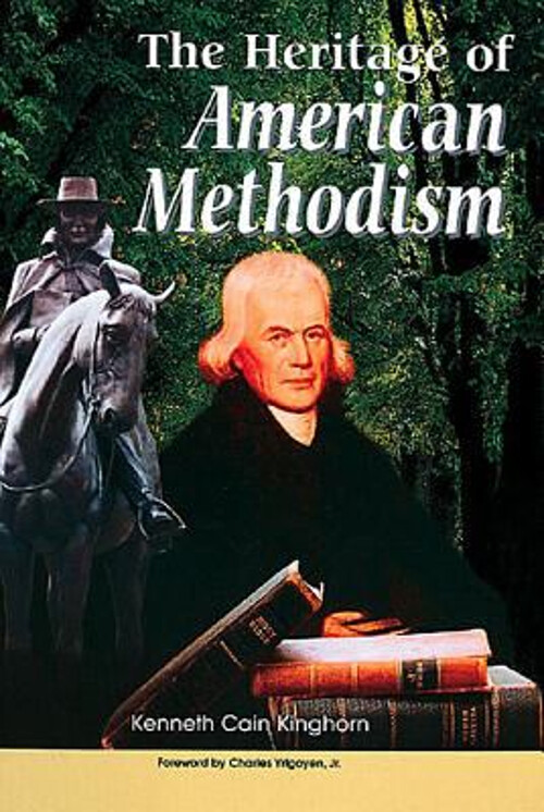 The Heritage of American Methodism Kenneth Cain, Kinghorn, Kennet ...