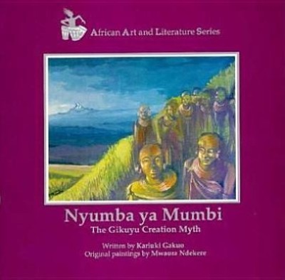 Nyumba Ya Mumbi: The Gikuyu Creation Myth (African Art and Literature ...