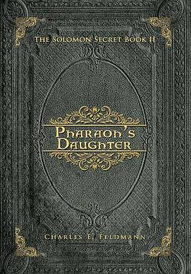 Pharaoh's Daughter: The Solomon Secret Book II by Charles E Feldmann ...