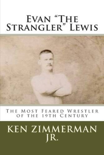 Evan The Strangler Lewis: The Most Feared Wrestler of the 19th Century ...