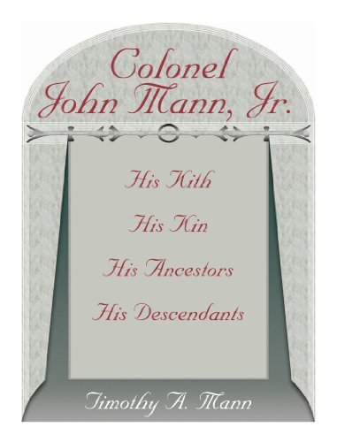 Colonel John Mann, Jr., His Kith, His Kin, His Ancestors, His ...