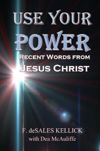 Use Your Power: Recent Words from Jesus Christ 9781530349722| eBay