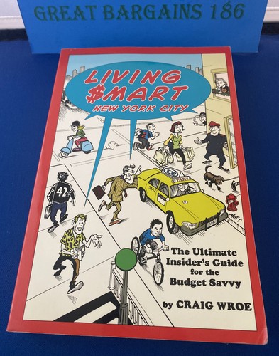 LIVING SMART IN NEW YORK CITY: THE ULTIMATE GUIDE FOR THE By Craig Wroe ...
