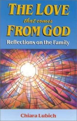 The Love That Comes from God: Reflections on the Family by Lubich ...