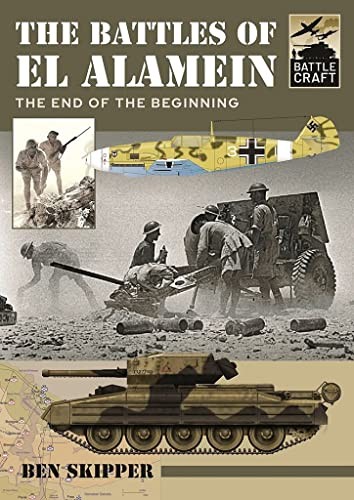 The Battles of El Alamein: The End of the Beginning (BattleCraft) by ...