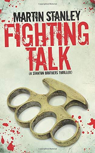 FIGHTING TALK: A STANTON BROTHERS THRILLER By Martin Stanley **BRAND ...