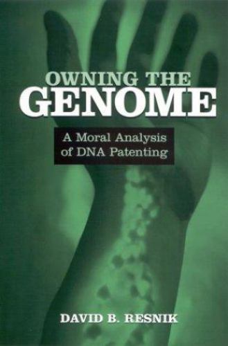 Owning the Genome : A Moral Analysis of DNA Patenting by David B ...