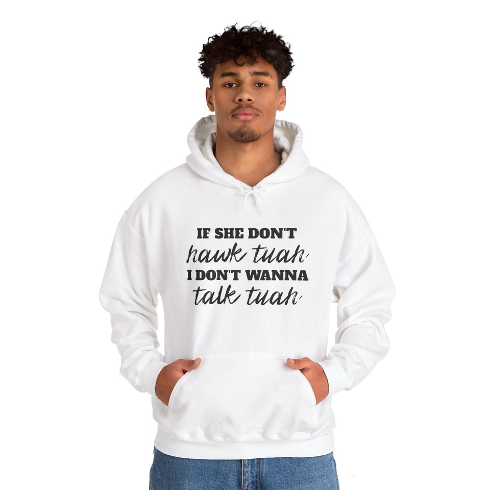 Hawk Tuah Hoodie, If She Don't Hawk Tuah I Don't Wanna Talk Tuah, Meme ...