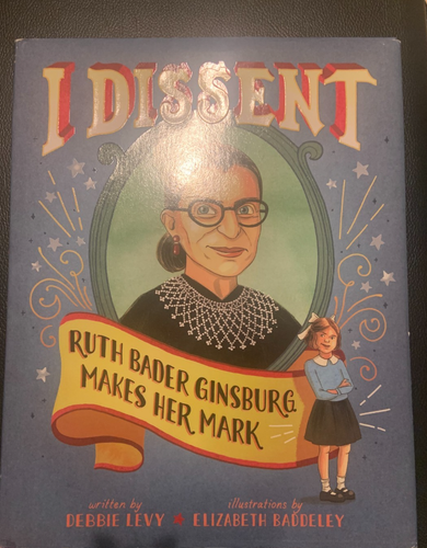 I Dissent: Ruth Bader Ginsburg Makes Her Mark – Debbie Levy – Kids ...